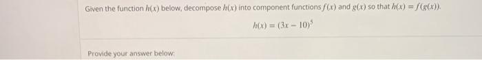 Solved Given the function h(x) below, decompose h(x) into | Chegg.com