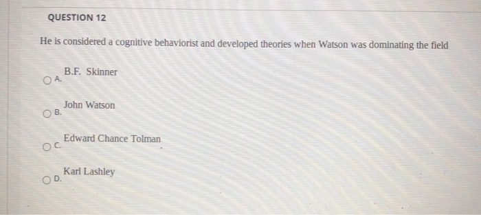 Solved QUESTION 12 He is considered a cognitive behaviorist | Chegg.com
