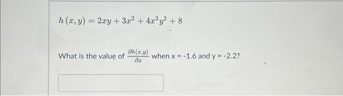 Solved h(x,y)=2xy+3x2+4x3y2+8 What is the value of ∂x∂h(x,y) | Chegg.com