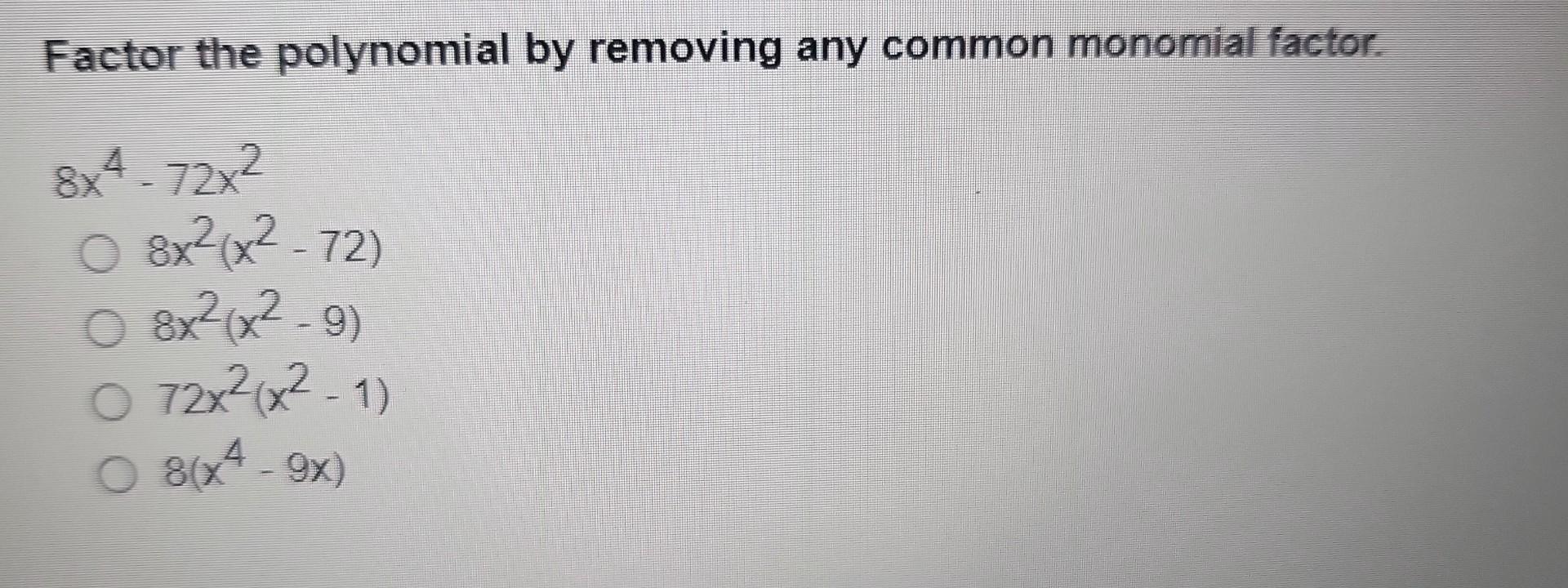 Solved Factor The Polynomial By Removing Any Common Monomial