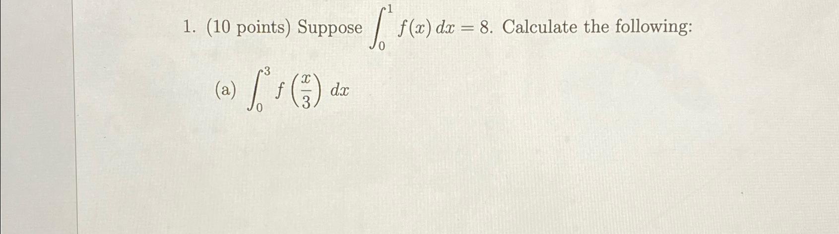 Solved (10 ﻿points) ﻿Suppose ∫01f(x)dx=8. ﻿Calculate the | Chegg.com