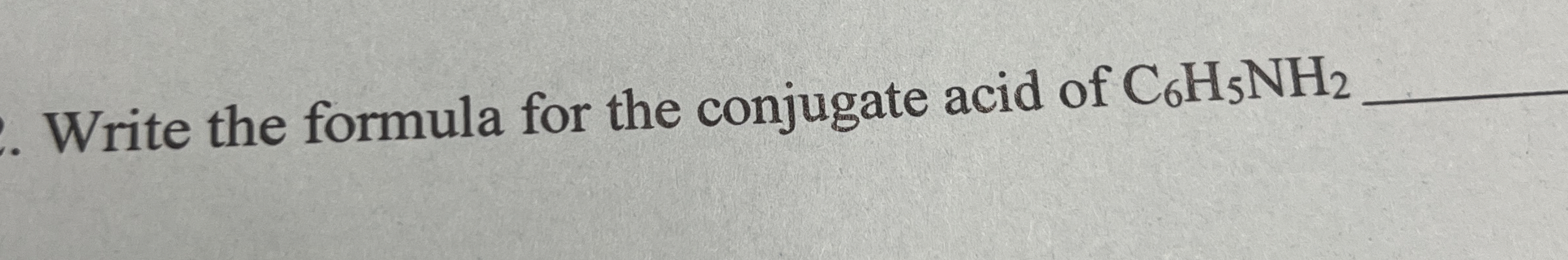 Solved Write the formula for the conjugate acid of C6H5NH2 | Chegg.com