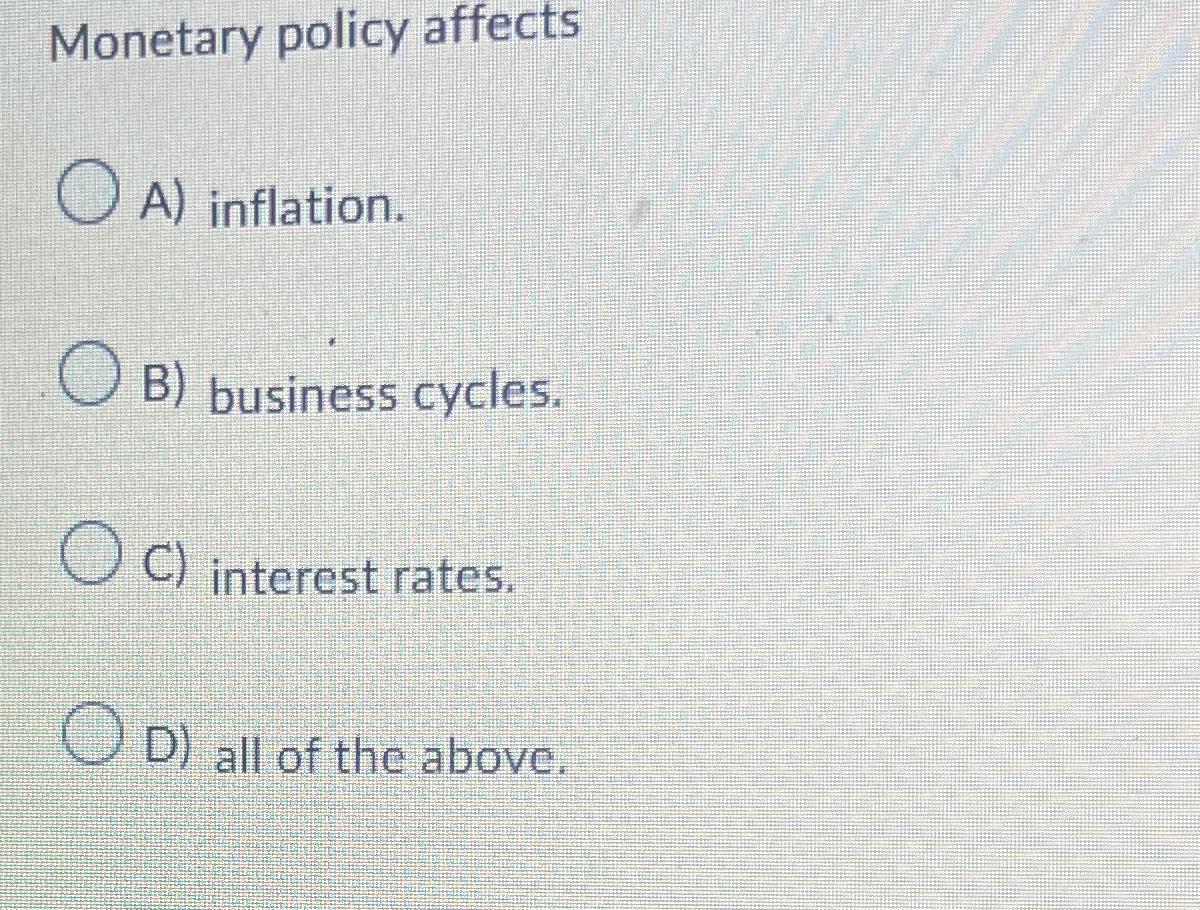 Solved Monetary policy affectsA) ﻿inflation.B) ﻿business | Chegg.com