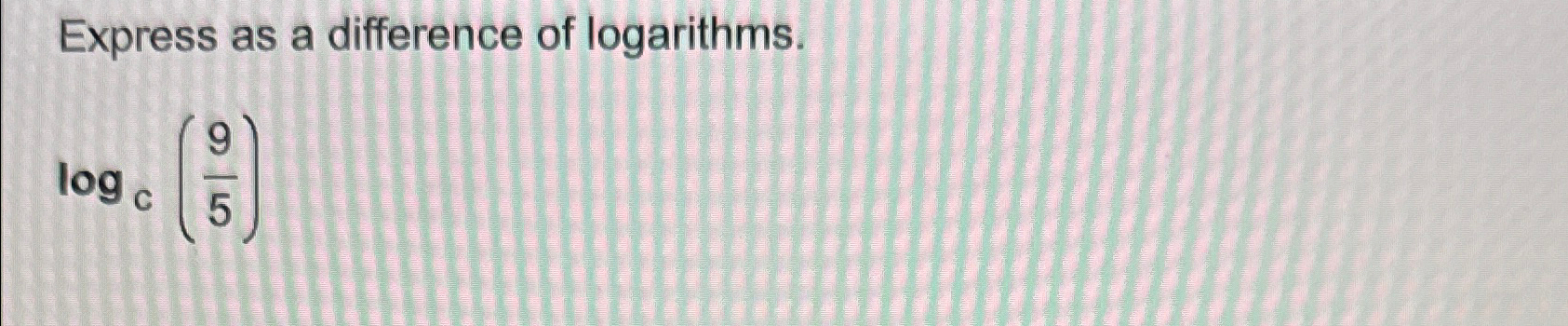 Solved Express as a difference of logarithms.logC(95) | Chegg.com