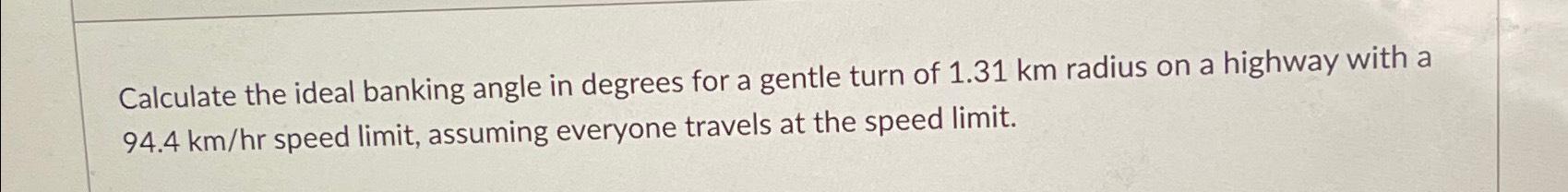 Solved Calculate the ideal banking angle in degrees for a | Chegg.com