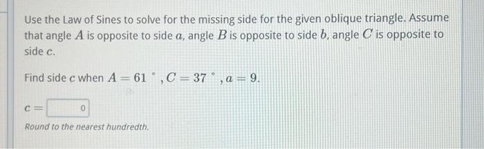 Solved Use the Law of Sines to solve for the missing side | Chegg.com
