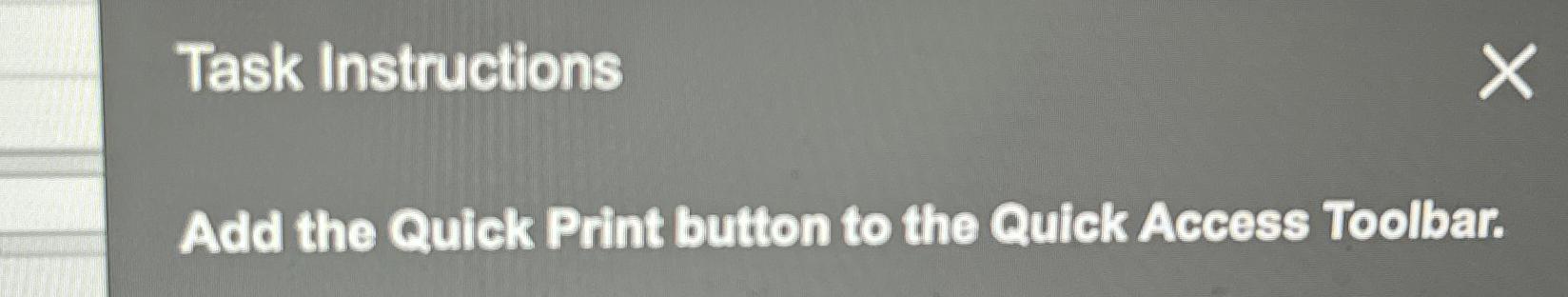 Solved Task InstructionsAdd the Quick Print button to the | Chegg.com