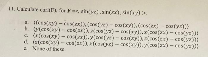 Solved 11. Calculate curl(F), for F=. a. | Chegg.com