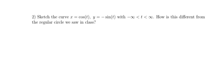 Solved 2) Sketch the curve r = cos(t), y = - sin(t) with