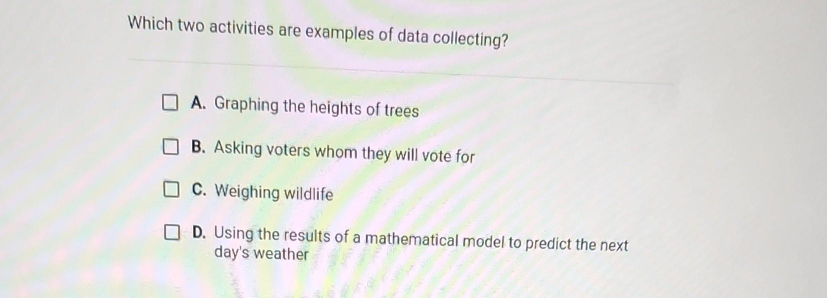 Solved Which two activities are examples of data collecting? | Chegg.com