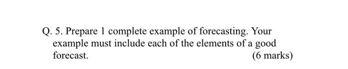 Solved Q. 5. Prepare 1 complete example of forecasting. Your | Chegg.com