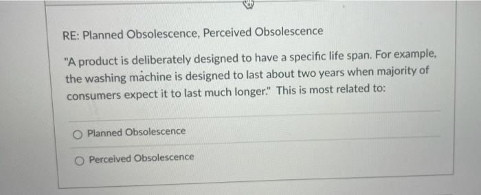 Solved RE: Planned Obsolescence, Perceived Obsolescence "A | Chegg.com
