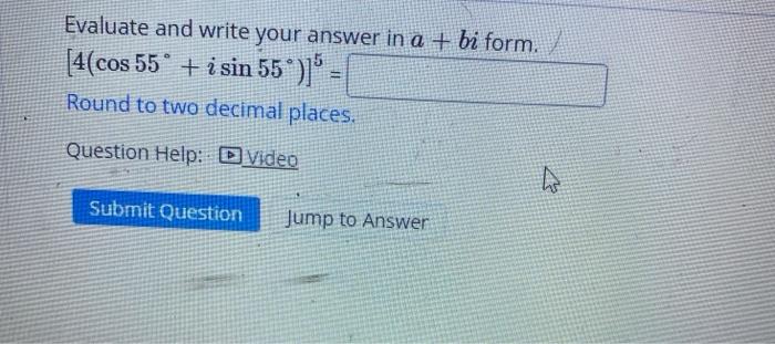 Solved Evaluate and write your answer in a + bi form. [4(cos | Chegg.com
