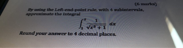Solved (6 marts) By using the Left-end-point rule, with 4 | Chegg.com