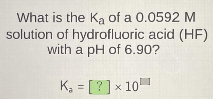 Solved What is the Ka of a 0.0592 M solution of hydrofluoric | Chegg.com