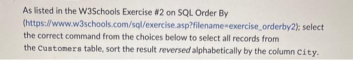 Solved As listed in the W3Schools Exercise \#2 on SQL Order | Chegg.com
