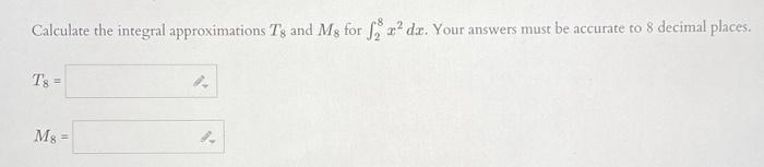 Solved Calculate the integral approximations T8 and M8 for | Chegg.com