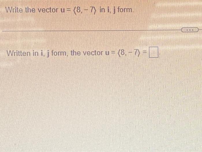 Solved Write the vector u= 8,−7 in i,j form. Written in i,j | Chegg.com