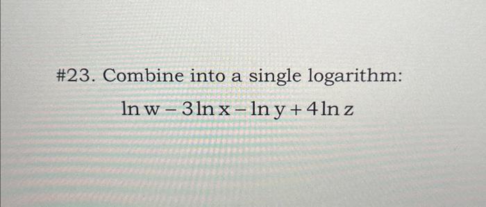 Solved \#23. Combine into a single logarithm: | Chegg.com