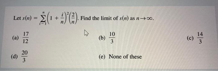 Solved Let s(n)=∑i=1n(1+ni)2(n2). Find the limit of s(n) as | Chegg.com