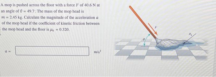 A mop is pushed across the floor with a force F of | Chegg.com