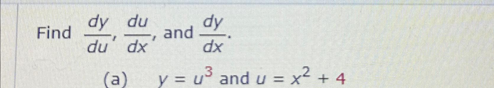 Solved Find dydu,dudx, ﻿and dydx(a) y=u3 ﻿and u=x2+4 | Chegg.com