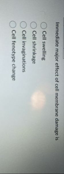 Solved Immediate major effect of cell membrane damage isCell | Chegg.com