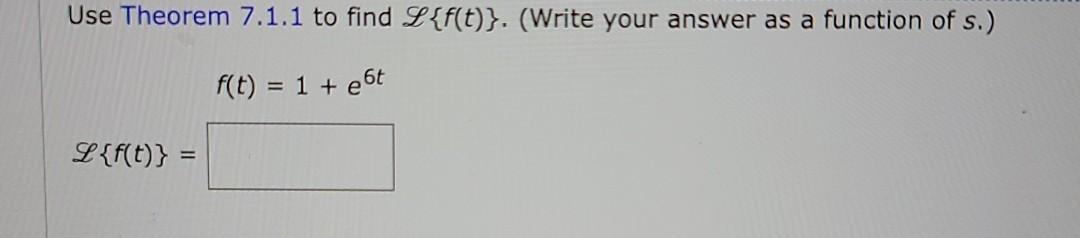 Solved Use Theorem 7 1 1 To Find L{f T } Write Your Answer