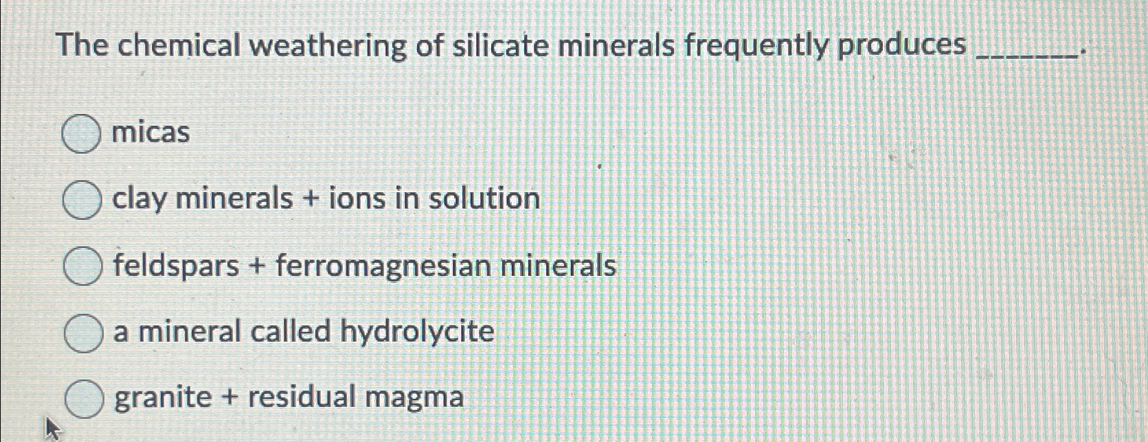 Solved The chemical weathering of silicate minerals | Chegg.com