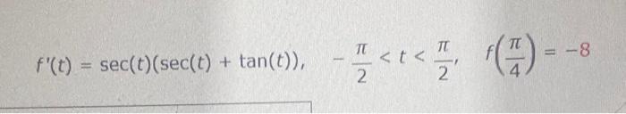 Solved f′(t)=sec(t)(sec(t)+tan(t)),−2π | Chegg.com