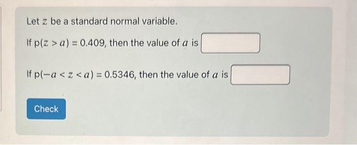 Solved Let z be a standard normal variable. If p(z>a)=0.409, | Chegg.com