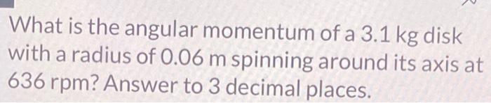 Solved What is the angular momentum of a 3.1 kg disk with a | Chegg.com