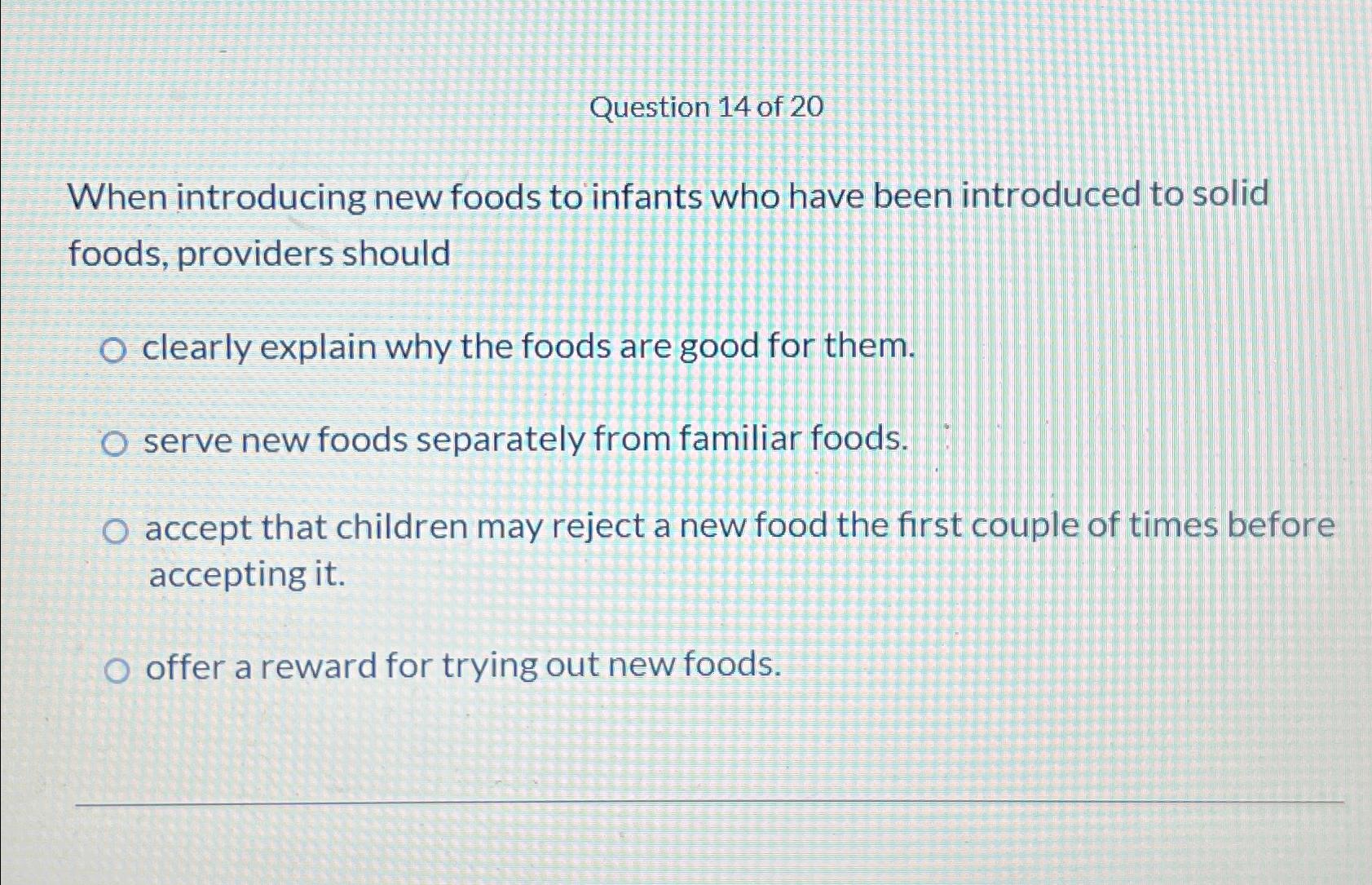 Solved Question 14 ﻿of 20When introducing new foods to | Chegg.com