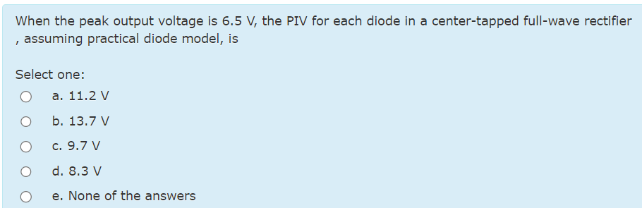 Solved When the peak output voltage is 6.5V, ﻿the PIV for | Chegg.com