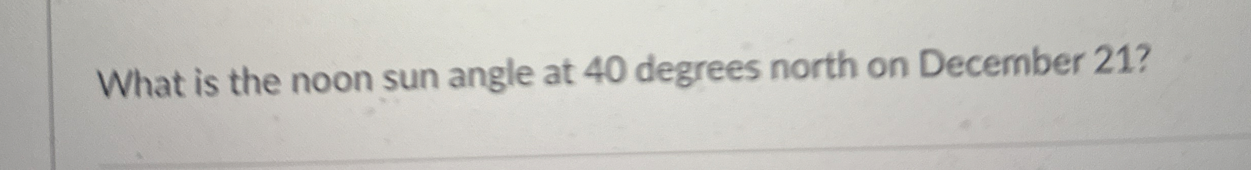 Solved What is the noon sun angle at 40 ﻿degrees north on | Chegg.com