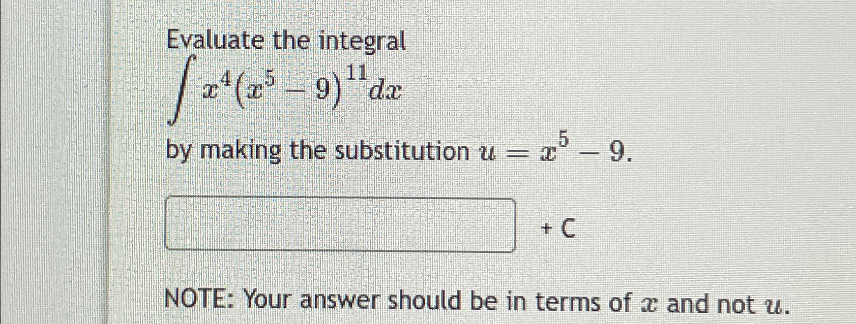 Solved Evaluate the integral∫﻿﻿x4(x5-9)11dxby making the | Chegg.com