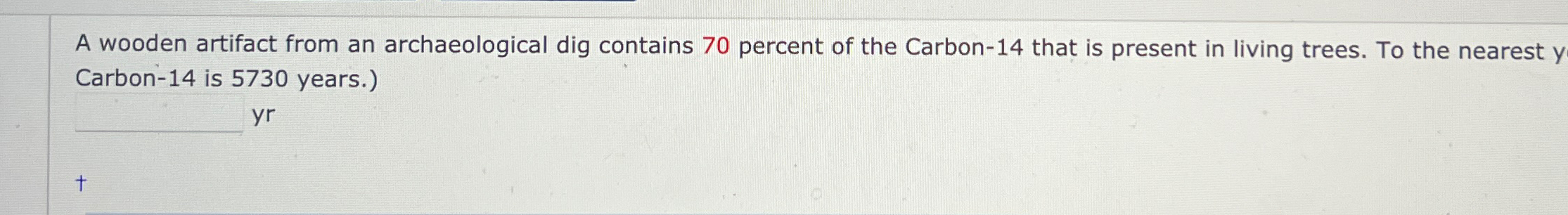 Solved A wooden artifact from an archaeological dig contains | Chegg.com