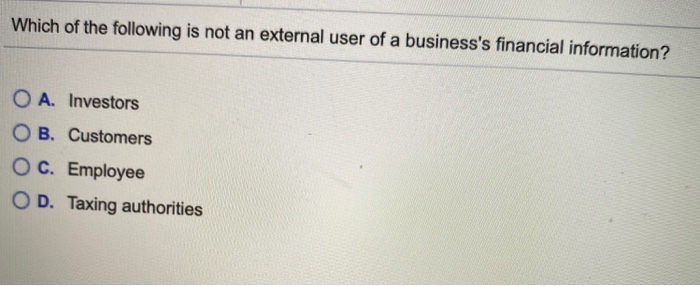 Solved Which of the following is not an external user of a | Chegg.com