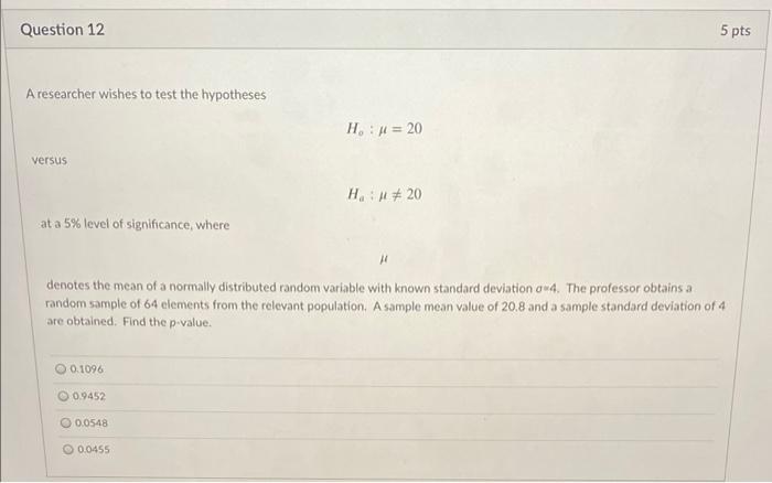 Solved Question 12 5 Pts Aresearcher Wishes To Test The