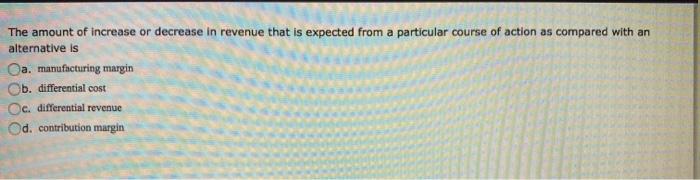 Solved The amount of increase or decrease in revenue that is | Chegg.com