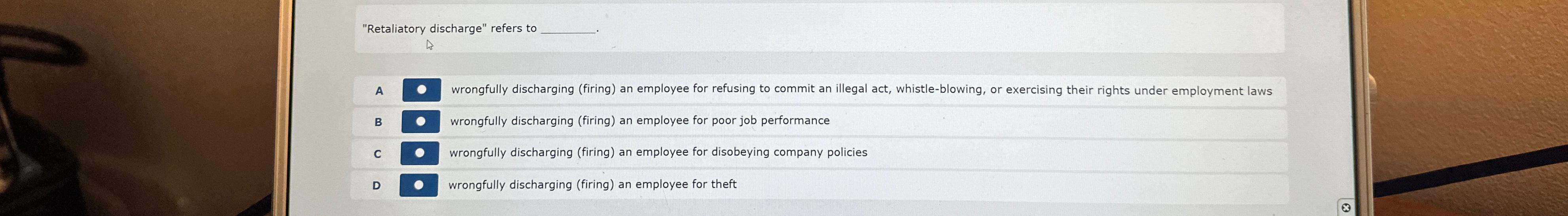 Solved "Retaliatory discharge" refers toAwrongfully | Chegg.com