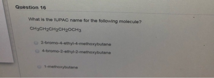 Solved Question 16 What is the IUPAC name for the following | Chegg.com