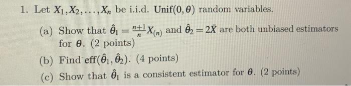 Solved 1. Let X1,X2,…,Xn be i.i.d. Unif (0,θ) random | Chegg.com