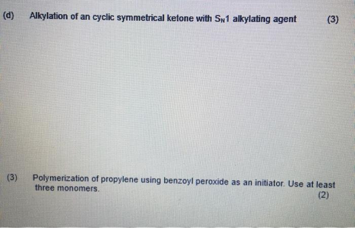 Solved (d) Alkylation of an cyclic symmetrical ketone with | Chegg.com
