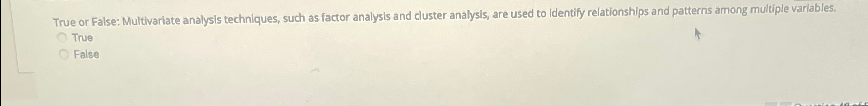 Solved True or False: Multivariate analysis techniques, such | Chegg.com