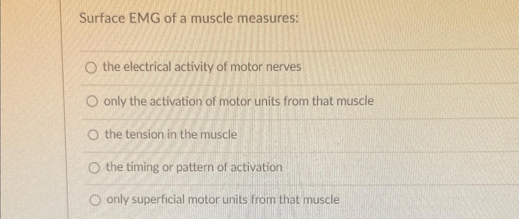Solved Surface EMG of a muscle measures:the electrical | Chegg.com