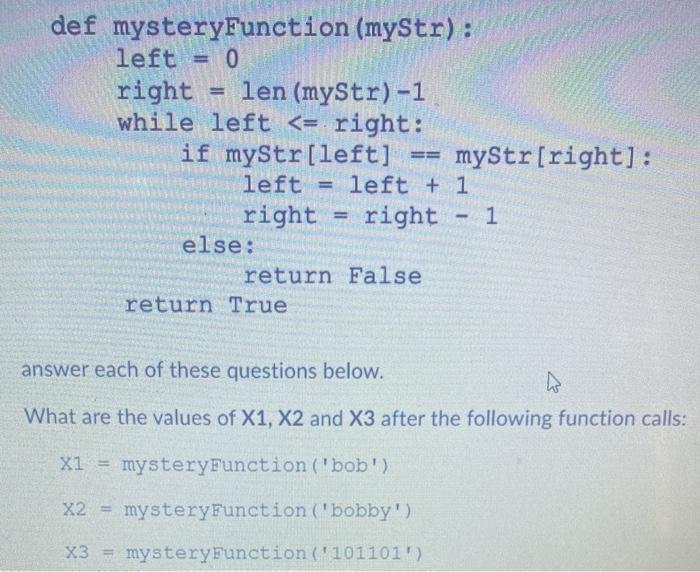 Solved def mysteryFunction (myStr): left = 0 right = len | Chegg.com