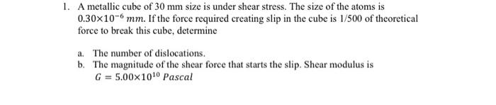 Solved 1. A metallic cube of 30 mm size is under shear | Chegg.com
