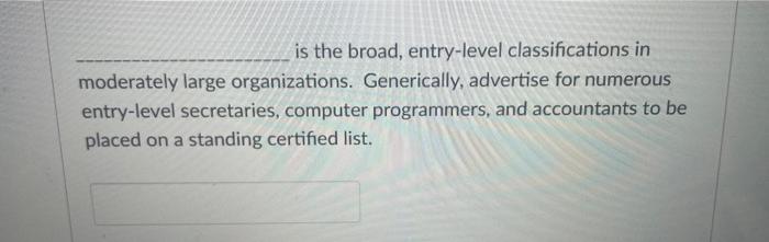 Solved is the broad, entry-level classifications in | Chegg.com