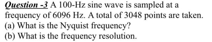 Solved Question -3 A 100-Hz sine wave is sampled at a | Chegg.com
